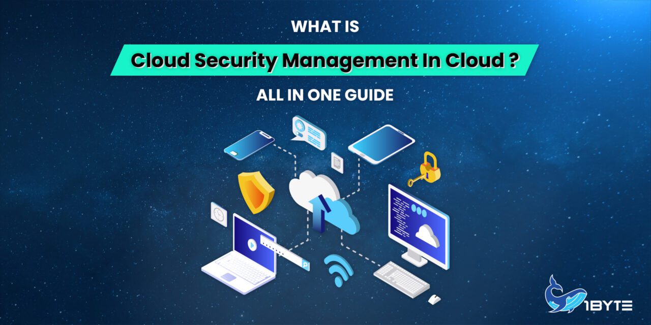 What Is Cloud Security Management in Cloud? - All In One Guide | 1Byte1Byte