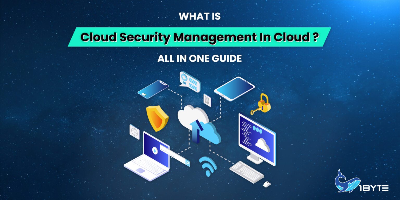 What Is Cloud Security Management in Cloud? - All In One Guide | 1Byte1Byte