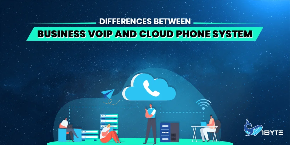 ความแตกต่างระหว่างระบบ VoIP สำหรับธุรกิจและระบบโทรศัพท์บนคลาวด์ | 1Byte1Byte
