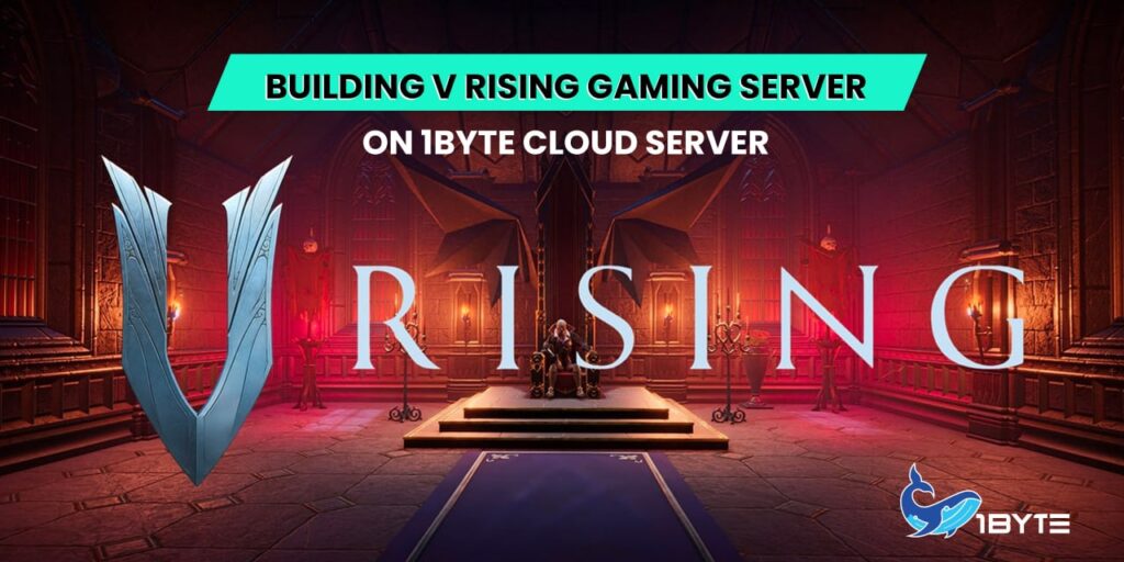 How to Build V Rising Gaming Server on 1Byte's Cloud Server | 1Byte