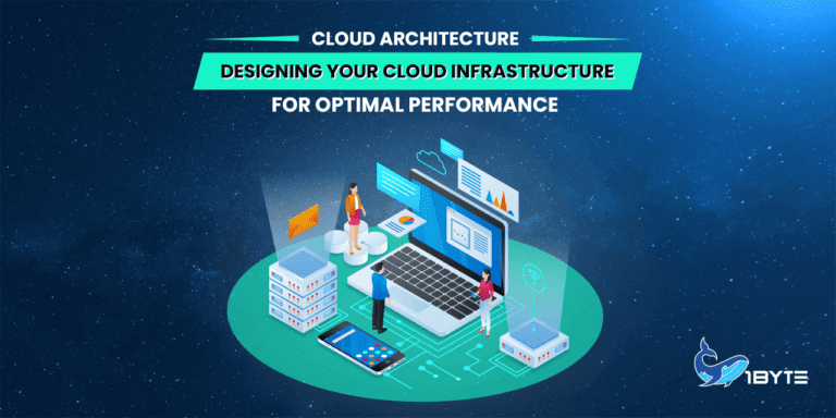 Cloud Architecture: Designing Your Cloud Infrastructure for Optimal Performance | 1Byte1Byte