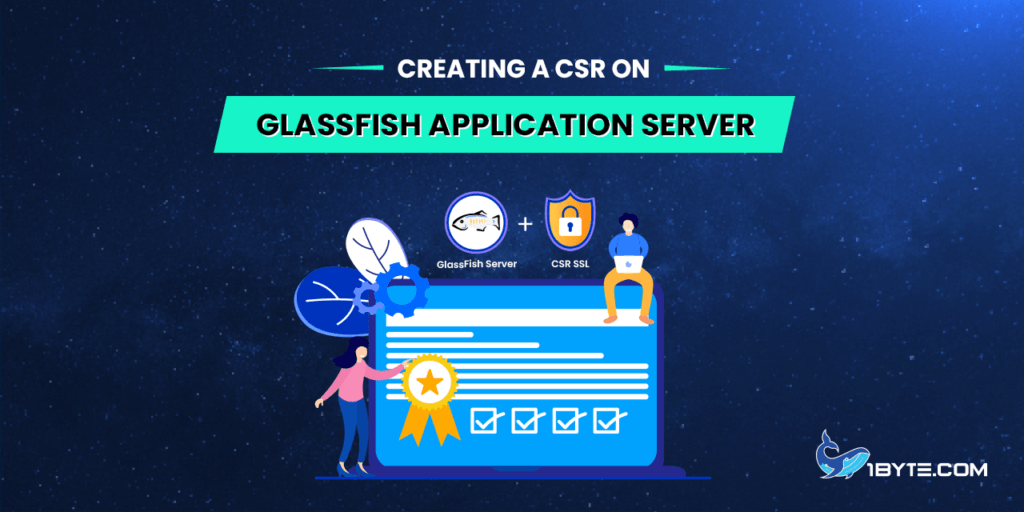 Creating a CSR on GlassFish Application Server | 1Byte1Byte