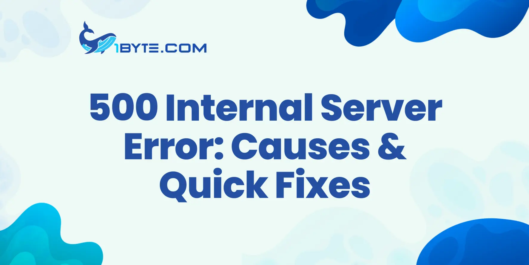 500 Internal Server Error: Causes and Step-by-Step Fixes | 1Byte